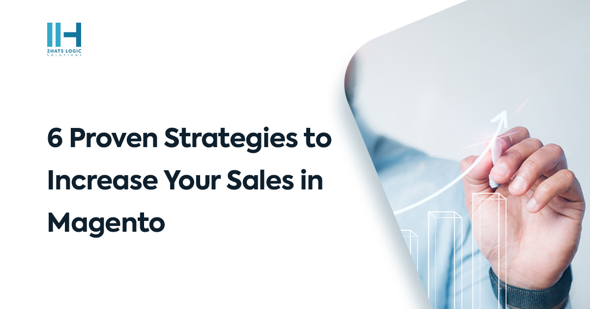 6 Tips to Increase Sales in Magento eCommerce Store | 2Hatslogic