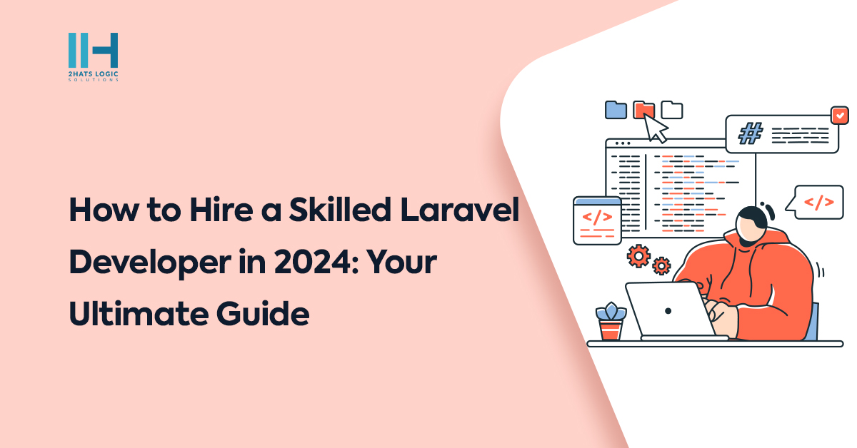 Hire a Skilled Laravel Developer in 2024