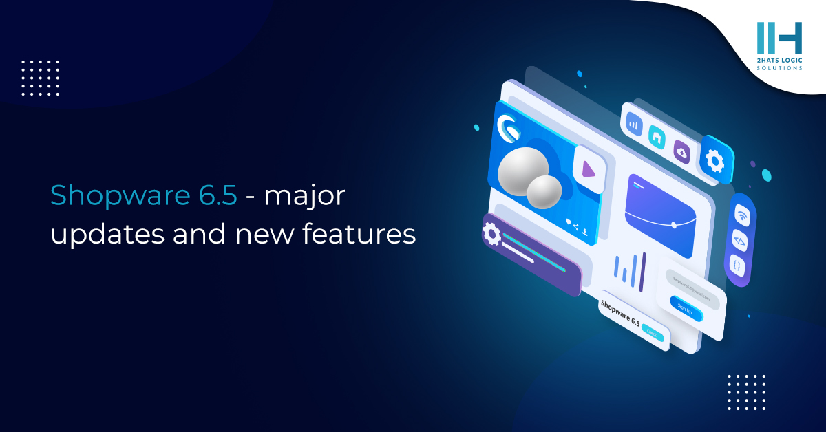 Shopware 6.5 - Major updates and New features