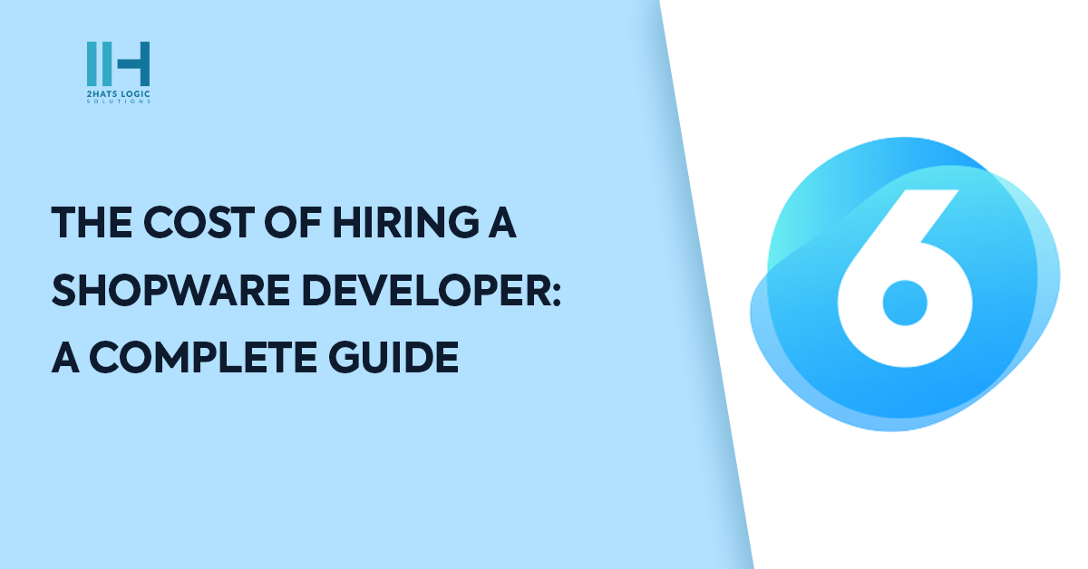 The Cost of Hiring a Shopware Developer: A Complete Guide