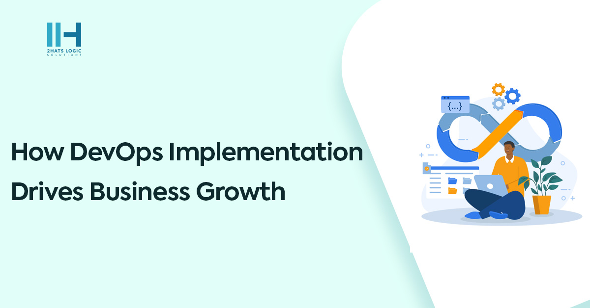 Implementing DevOps for Business Growth- Benefits & Methods