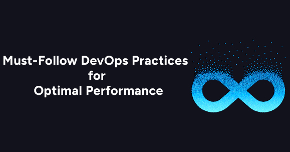 Must-Follow DevOps Practices for Optimal Performance