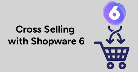 Cross Selling with Shopware 6: Setting Up Guide