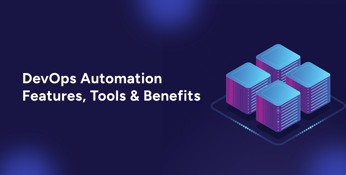 Devops Automation Features Tools And Benefits Should You Know