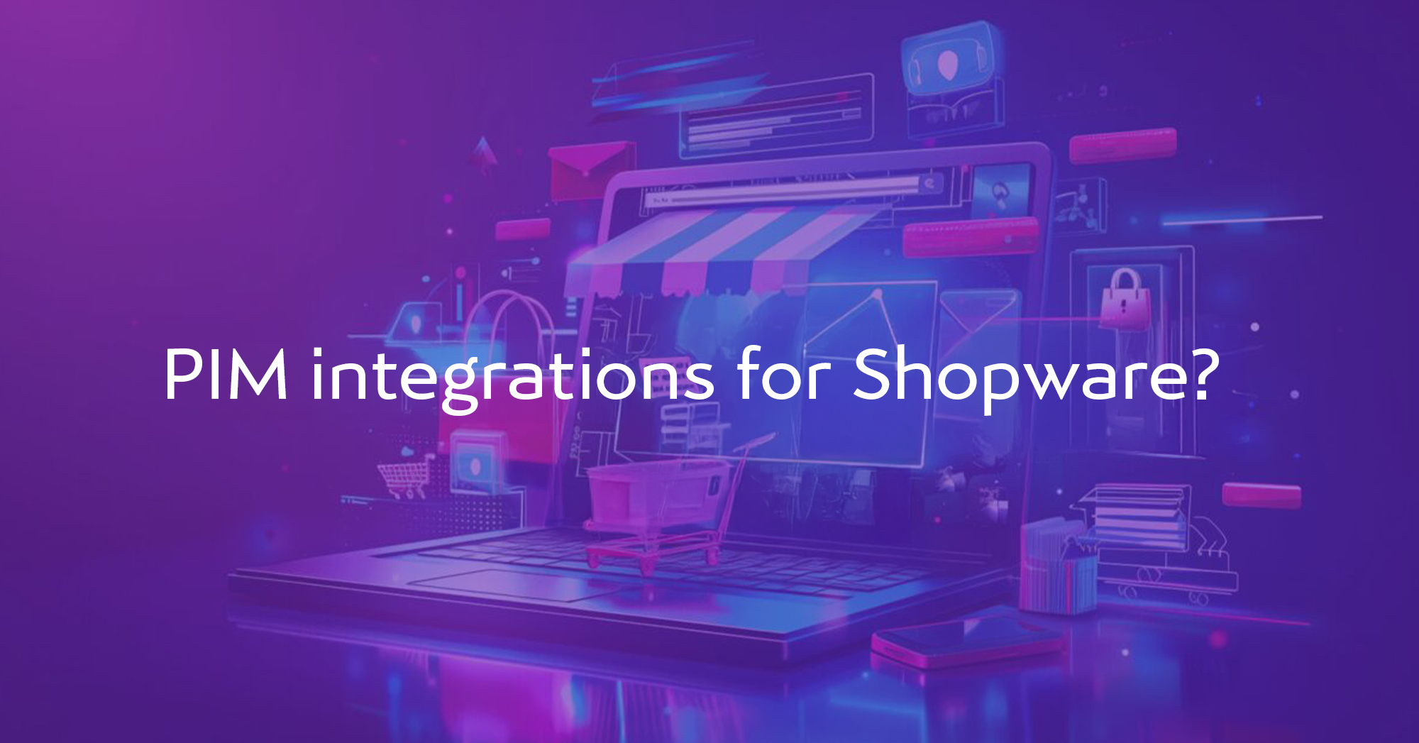 Top PIM Integrations for Shopware: Complete Integration Guide 2024